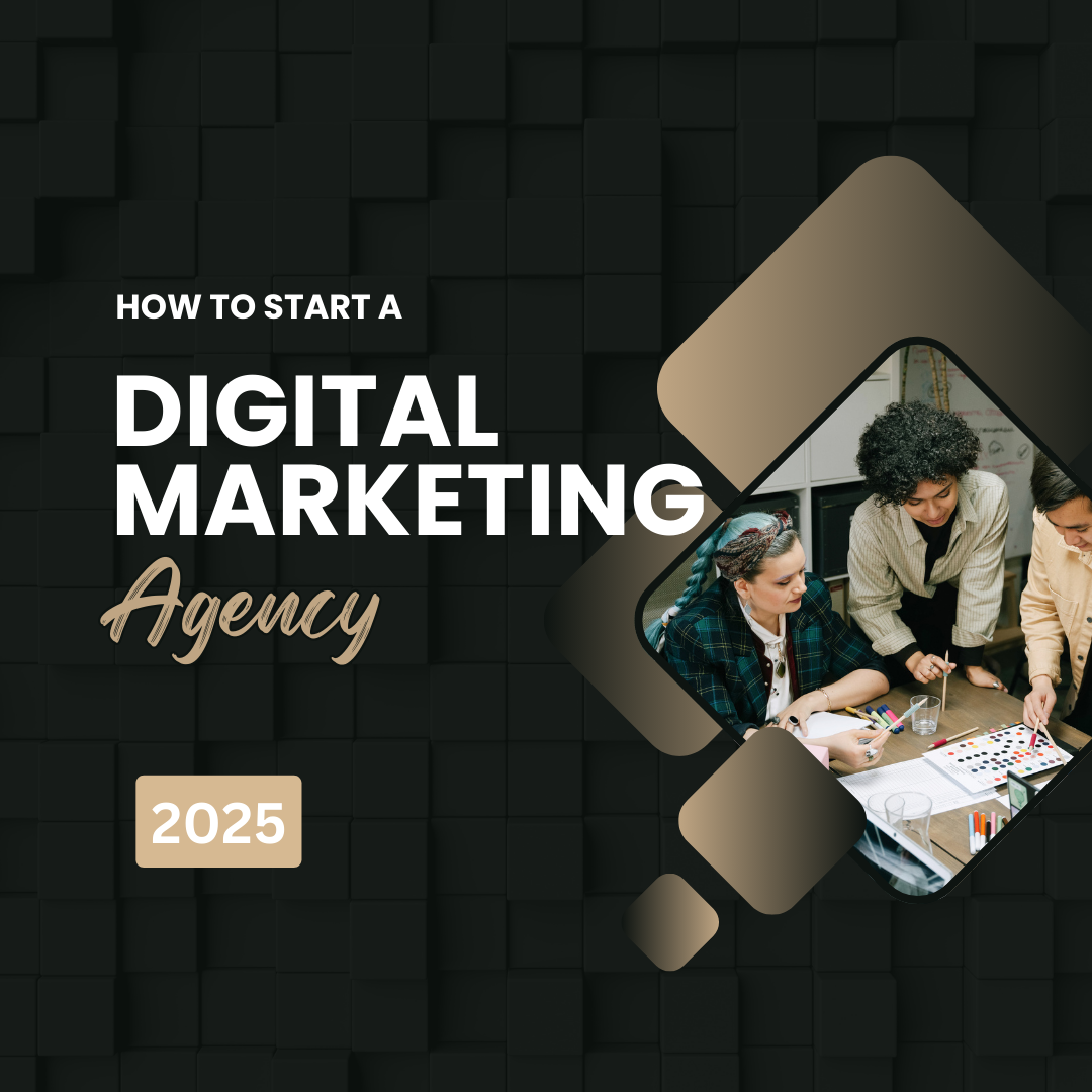 How To Start A Digital Marketing Agency In 2025